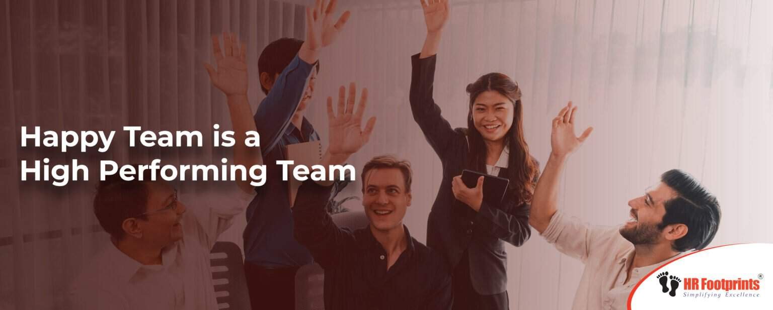 Happy Team is a High Performing Team - HR Footprints